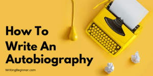 How To Write an Autobiography 2025 (Tips, Templates, & Guide) | Writing ...