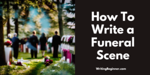 How To Write a Funeral Scene (Ultimate Guide + 20 Examples) - Writing ...
