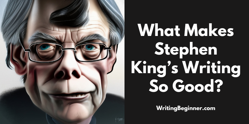 What Makes Stephen King’s Writing So Good? (11 Reasons) | Writing Beginner