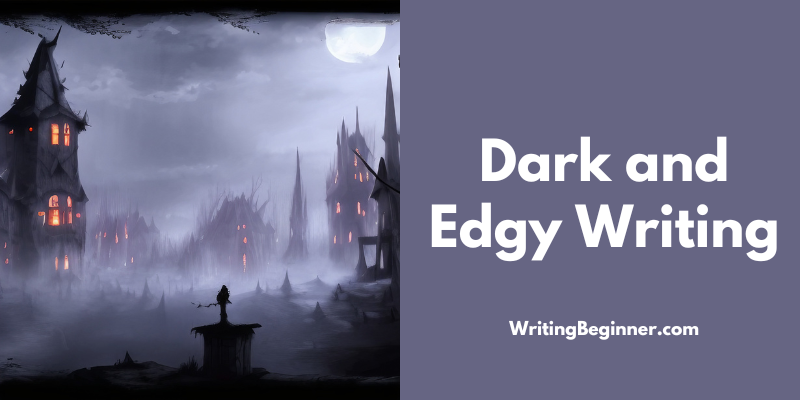 Dark and Edgy Writing (Ultimate Guide + 21 Examples) - Writing Beginner
