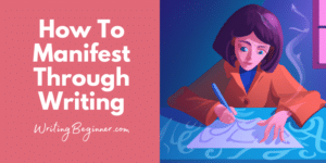 How To Manifest Through Writing: Ultimate Guide + Examples | Writing ...