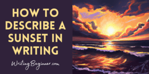 How to Describe a Sunset in Writing: 100 Best Words & Phrases | Writing ...