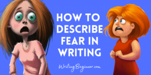 How to Describe Fear in Writing (21 Best Tips + Examples) - Writing ...