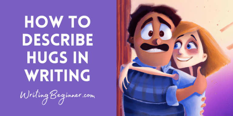 How to Describe a Hug in Writing (21 Best Tips + Examples) | Writing ...