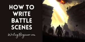 How to Write Battle Scenes: The Ultimate Guide for 2025 | Writing Beginner