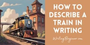How to Describe a Train in Writing (30+ Words & Examples) | Writing ...