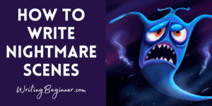 How to Write Nightmare Scenes (21 Tips + Examples) | Writing Beginner