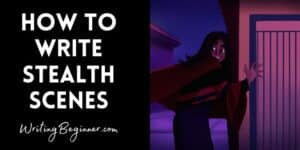 How to Write Stealth Scenes (My 21 Best Tips + Examples) - Writing Beginner