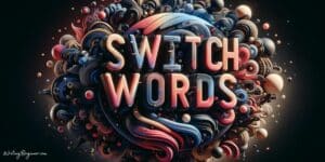 Switch Words: Meaning, Uses, and 100 Best Examples | Writing Beginner