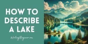 How To Describe a Lake in Writing (100+ Examples & Words) - Writing ...
