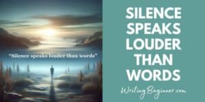 Silence Speaks Louder Than Words (Origin, Meaning, Uses) | Writing Beginner