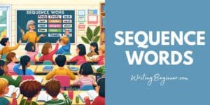 75 Sequence Words: Overview, List & Examples - Writing Beginner