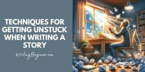 21 Best Techniques for Getting Unstuck When Writing a Story | Writing ...
