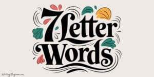 7 Letter Words: 400 Examples for Every Occasion - Writing Beginner
